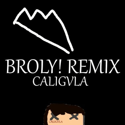 Stream BROLY! REMIX by CALIGVLA | Listen online for free on SoundCloud