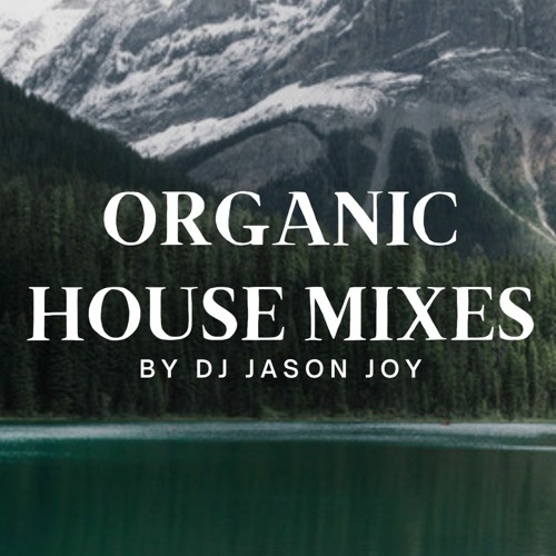 Stream Organic House By Jason Joy Mix #30 by Jason Joy Demos | Listen ...