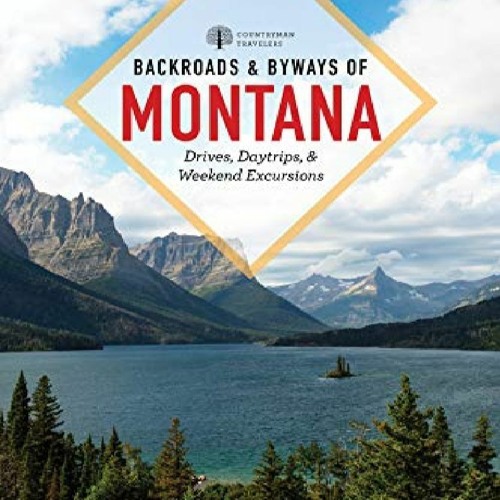 Stream ^^Download Backroads & Byways of Montana: Drives, Day Trips & Weekend Excursions from ...