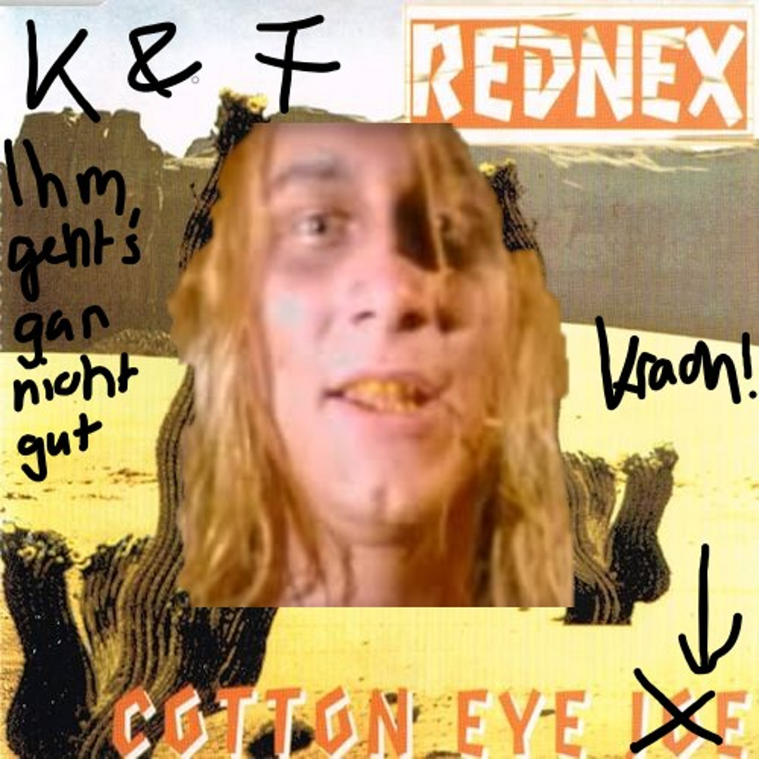 Stream Rednex - Cotton Eye Joe (Knitter&Fetze`s Cotton Eye Krach) by ...