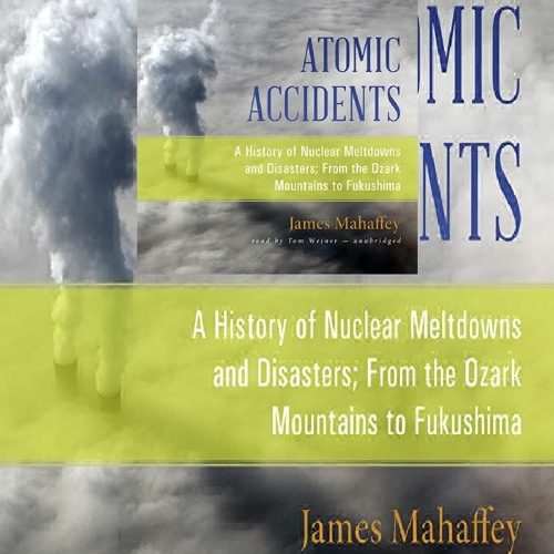 Stream PDF Download Atomic Accidents: A History of Nuclear Meltdowns and Disasters From the ...