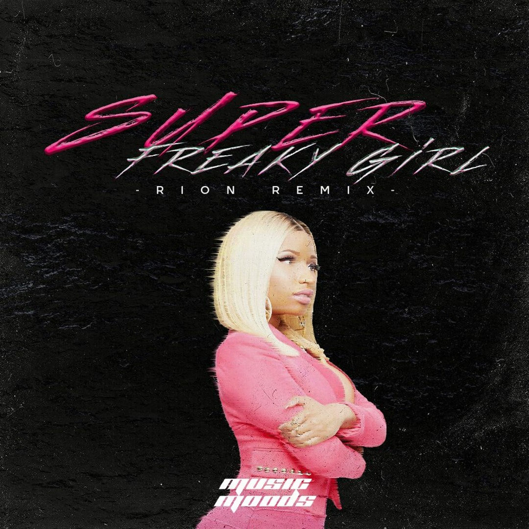 Stream Nicki Minaj - Super Freaky Girl (Rion Remix) by Music Moods ...