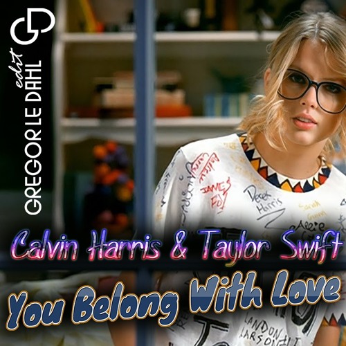 Stream Calvin Harris & Taylor Swift - You Belong With Love (Gregor le ... Stream Calvin Harris & Taylor Swift - You Belong With Love (Gregor le ...