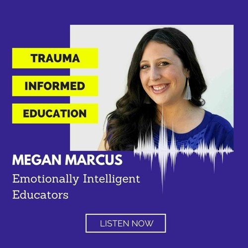Stream episode Emotionally Intelligent Educators with Megan Marcus by ...