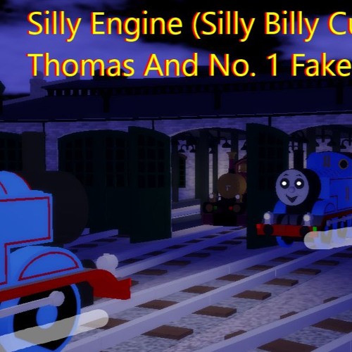 Stream Silly Engine (Silly Billy Cutscene) But Thomas & No. 1 Fak3r. by ...