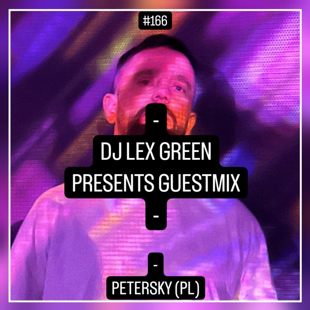 Stream DJ LEX GREEN presents GUESTMIX #166 - PETERSKY (PL) by DJ LEX ...