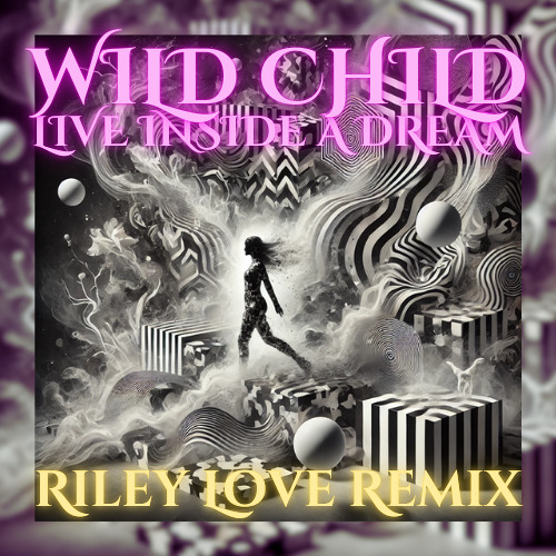 Stream wildchild - live inside a dream (riley love remix) by Riley Love ...