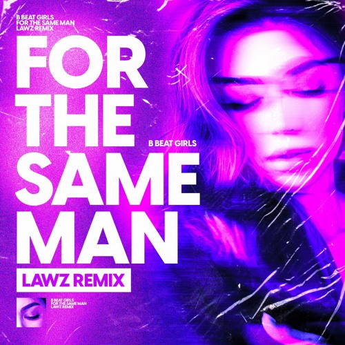 B Beat Girls - For The Same Man (LAWZ Remix) [4 TO THE FLOOR]