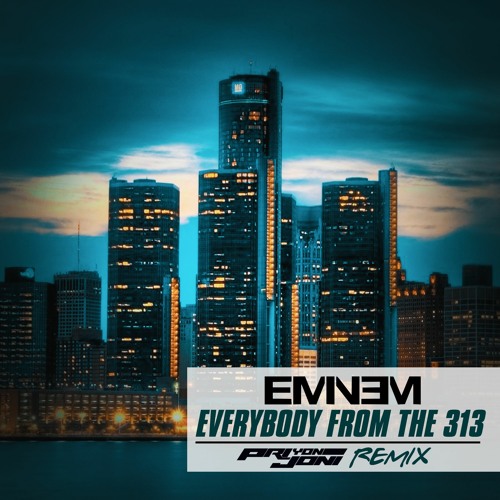 Stream Eminem - Everybody from The 313 (Pri yon Joni Remix) (Dirty) by ...