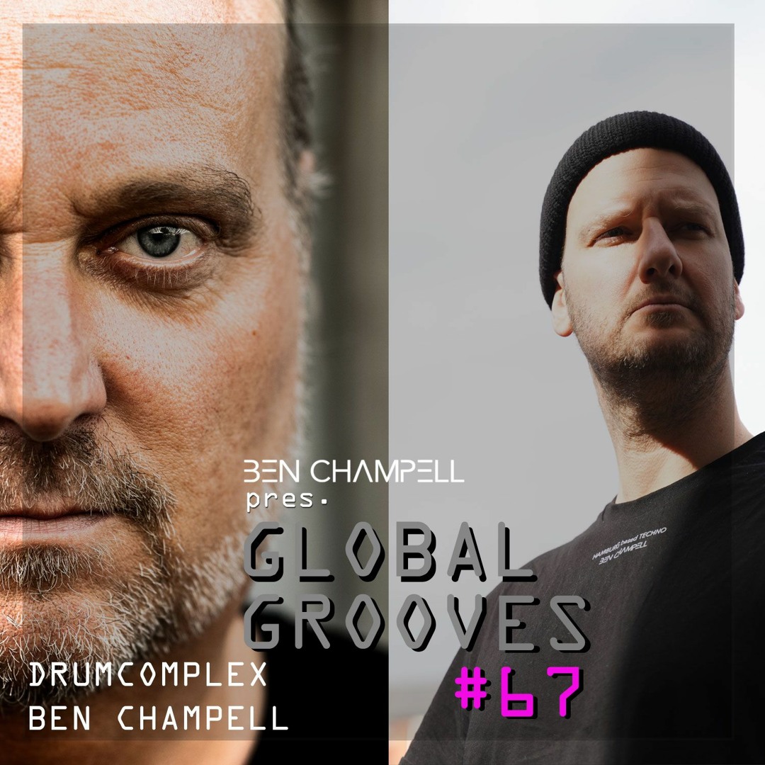 Stream Global Grooves Episode 67 w/ BEN CHAMPELL b2b DRUMCOMPLEX by Ben ...