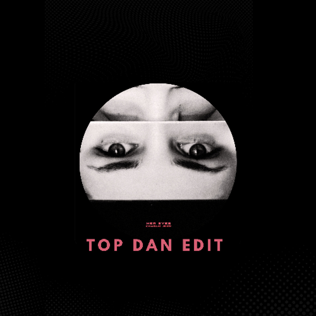 Stream Charlie Jeer - Her Eyes (TopDan Edit) by TopDan | Listen online for free on SoundCloud