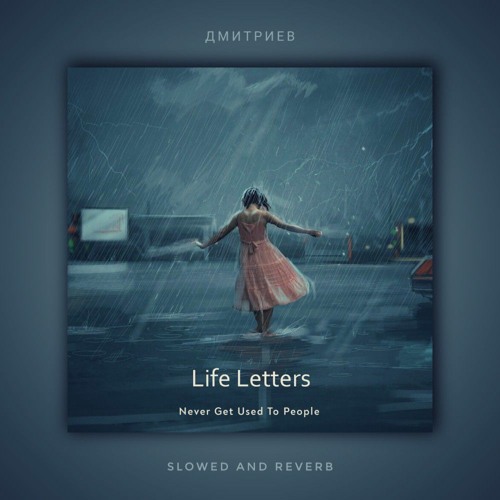Stream EDIT // Life Letters // SLOWED AND REVERB // Never Get Used To ...