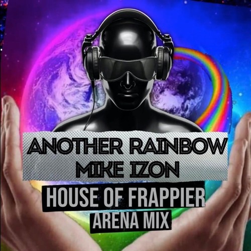 Stream Mike Izon -Another Rainbow (House Of Frappier Arena Mix) by LEO ...