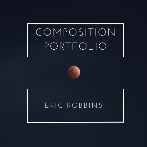 Stream Eric Robbins | Listen to Composition Portfolio playlist online ...