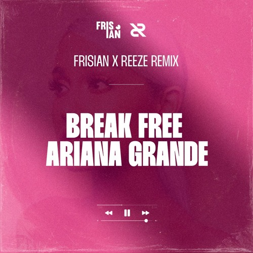 Stream Reeze | Listen to Ariana Grande - Break Free (Frisian x Reeze ...