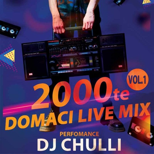 Stream DJ CHULLI - 2000te DOMACI LIVE MIX ( Vol. 1) by DJ CHULLI ...