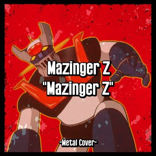 Stream Mazinger Z "Mazinger Z" Metal Cover by Iruma Zabi | Listen ...