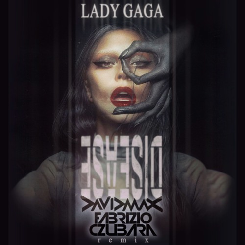 Stream LADY GAGA - Disease - David MAX & Fabrizio Czubara Rmx FREE DL ... Stream LADY GAGA - Disease - David MAX & Fabrizio Czubara Rmx FREE DL ...