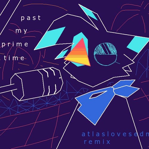 Stream past my prime time [atlaslovesedm remix] by atlas (MOVED ...