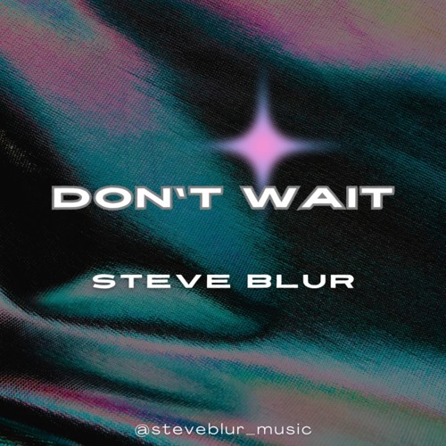Stream Don't Wait by Steve Blur | Listen online for free on SoundCloud