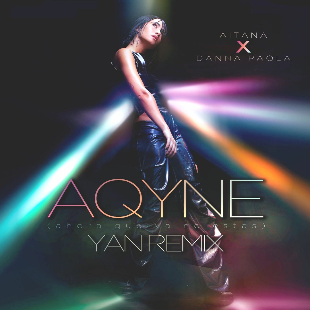 Stream AQYNE (YAN REMIX) - AITANA X DANNA PAOLA by YAN | Listen online for free on SoundCloud