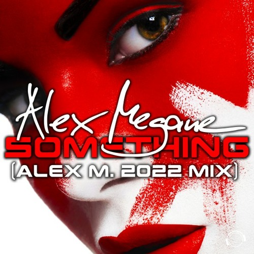 Stream Something (Alex M. 2022 Extended Mix) by Alex Megane | Listen online for free on SoundCloud