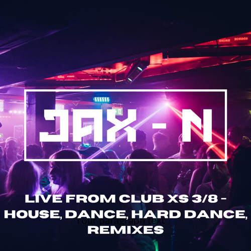 Stream Live @ Club XS 3/8 (House, Dance, Trance, Hard Dance) by JAXN ...