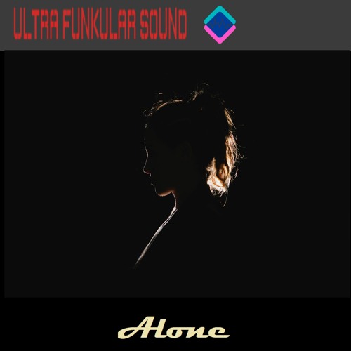 Stream Alone by Ultra Funkular Sound | Listen online for free on SoundCloud