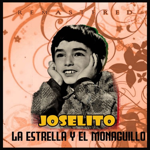 Stream Joselito | Listen to La estrella y el monaguillo (Remastered ... Stream Joselito | Listen to La estrella y el monaguillo (Remastered ...