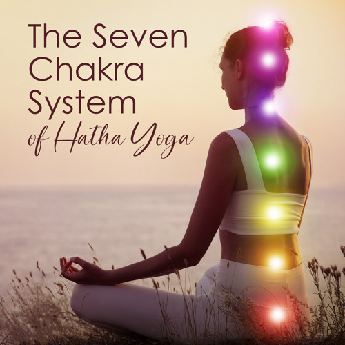 Stream Yoga Tribe | Listen to The Seven Chakra System of Hatha Yoga ...
