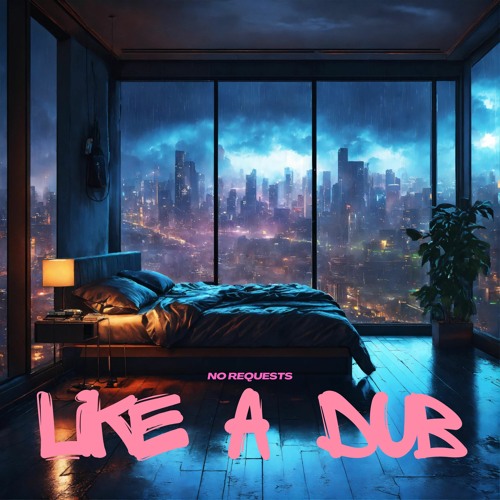 Stream LIKE A DUB by NO REQUESTS | Listen online for free on SoundCloud