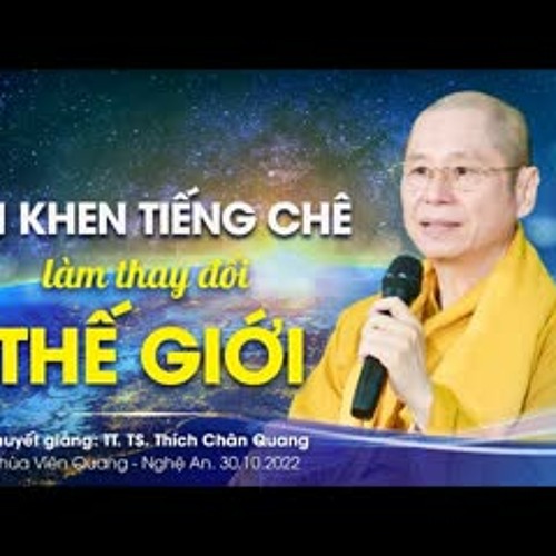Stream Lời Khen Tiếng Chê Làm Thay Đổi Thế Giới [GỐC] - TT. Thích Chân ...
