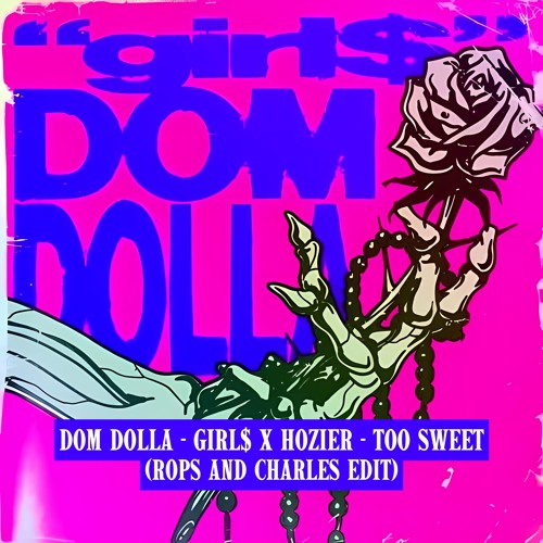 Stream Dom Dolla - Girl$ x Hozier - Too Sweet (Rops And Charles Edit ...