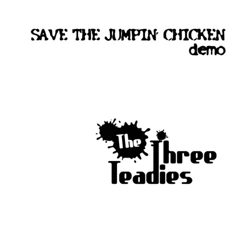 Stream The Three Teadies | Listen to Save the Jumpin' Chicken (Demo ...
