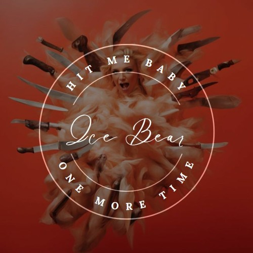 Stream Hit Me Baby One More Time (Britney Spears X Sippy) by ICE BEAR ...