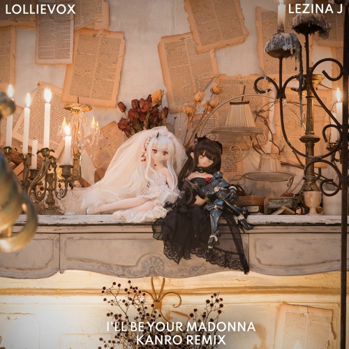 Stream LollieVox & Lezina J - I'll Be Your Madonna (Kanro Remix) by ...