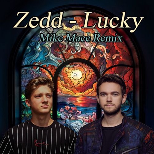 Stream Zedd - Lucky (feat. Remi Wolf) (Mike Mace Remix) by Mike Mace ...