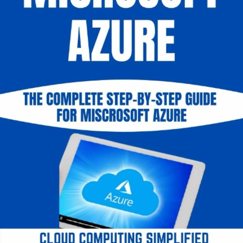 Stream [READ] MICROSOFT AZURE 101: THE COMPLETE STEP-BY-STEP GUIDE FOR ...