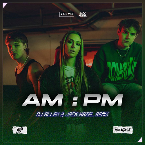 Stream NOTD, Maia Wright - AMPM (DJ Λllen X Jack Hazel Remix) by ...