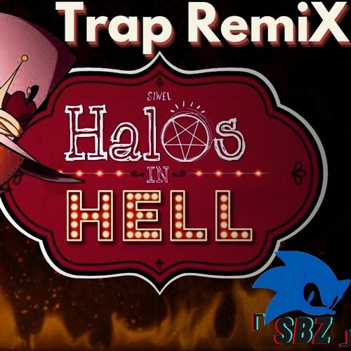 Stream SIWEL - Halos In Hell (A Hazbin Hotel Song) [Trap RemiX ...