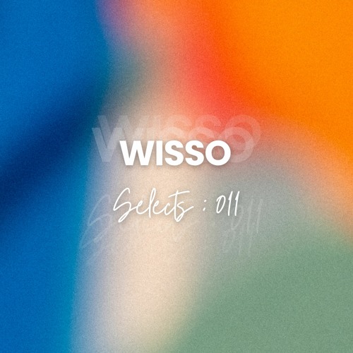 Stream Wisso Selects: 011 by Wisso | Listen online for free on SoundCloud