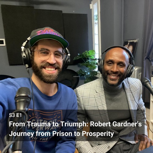 Stream S3 E1 - From Trauma to Triumph: Robert Gardner's Journey from Prison to Prosperity by The ...