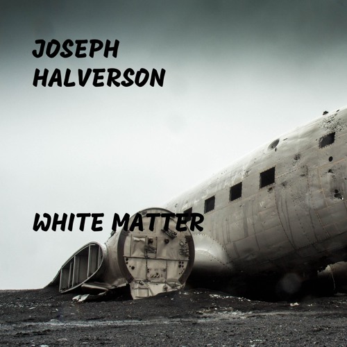 Stream Joseph Halverson | Listen to White Matter playlist online for ...