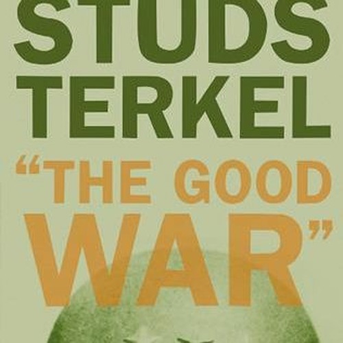 Stream Read The Good War: An Oral History of World War II - Studs ...