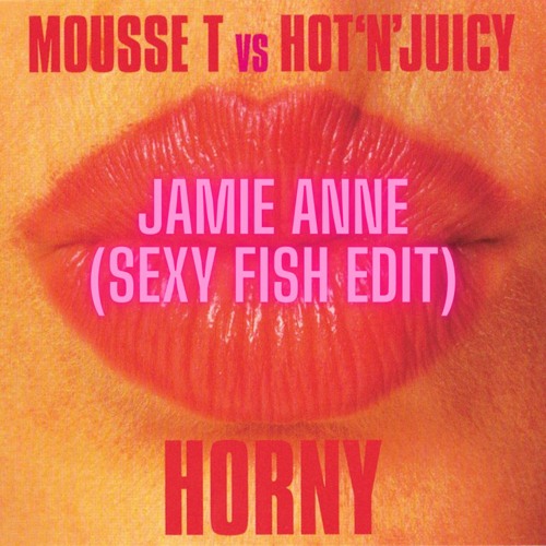 Stream Mousse T. - Horny (Jamie Anne's Sexy Fish Edit) (FREE DOWNLOAD ...