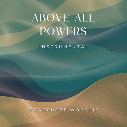 Stream Above All Powers (Instrumental Version) [feat. Basil M Jose] by Gracenote Worship ...