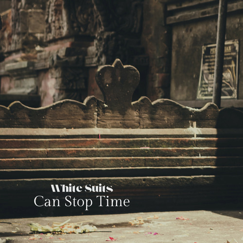 Stream Can Stop Time by White Suits | Listen online for free on SoundCloud