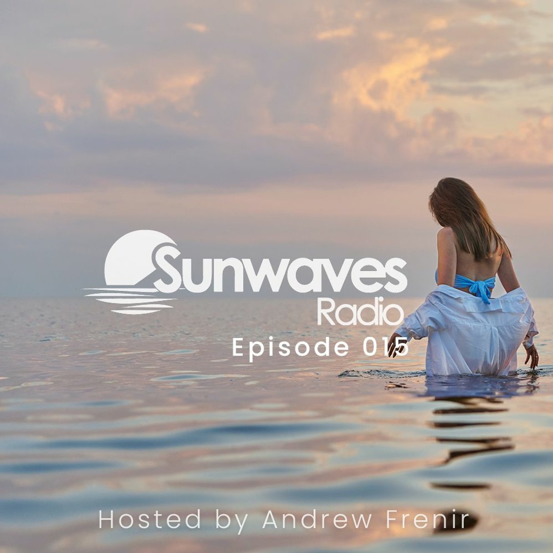 Stream Sunwaves Radio 015 | Hosted by Andrew Frenir by Sunwaves Digital ...
