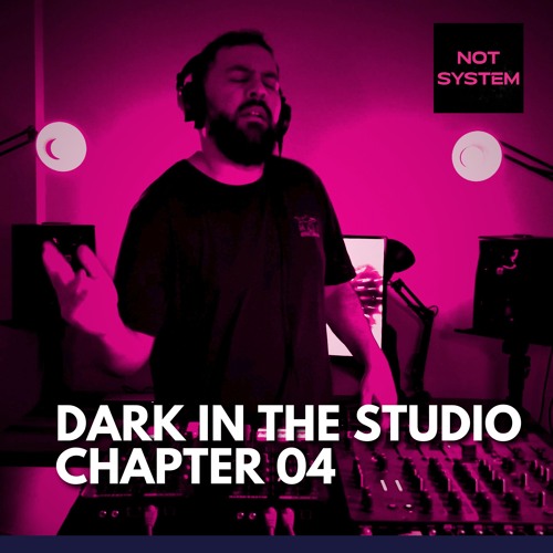 Stream NOT SYSTEM | DARK IN THE STUDIO 04 | Dark Disco, Space Disco ...