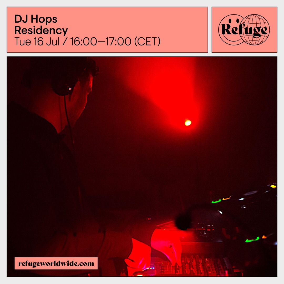 Stream DJ Hops - Residency - 16 Jul 2024 by Refuge Worldwide | Listen ...